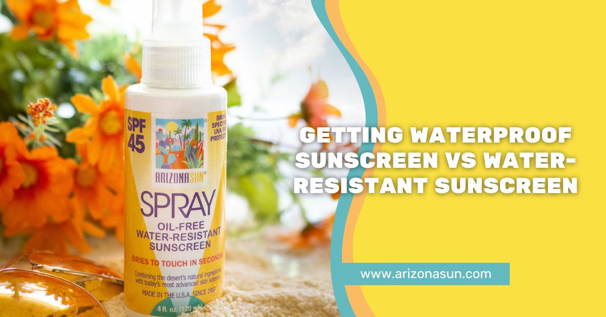 Getting Waterproof Sunscreen vs Water-Resistant Sunscreen - Arizona Sun ...