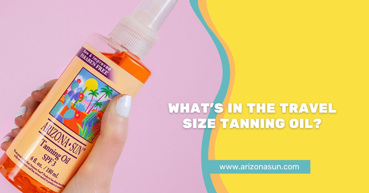 What’s in the Travel Size Tanning Oil? - Arizona Sun